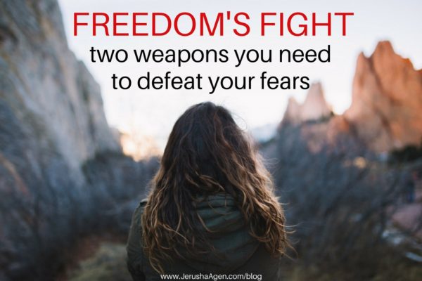 Freedom's Fight: Two Weapons You Need to Defeat Your Fears - Jerusha Agen