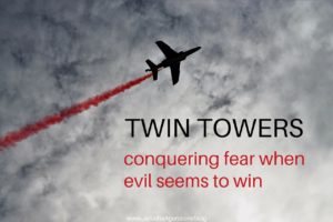 Twin Towers: Conquering Fear When Evil Seems to Win - Jerusha Agen