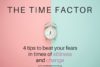 The Time Factor: 4 Tips to Beat Your Fears in Times of Stillness and ...