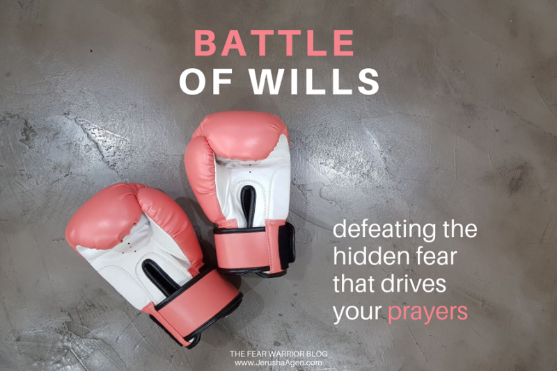 Battle of Wills: Defeating the Hidden Fear that Drives Your Prayers ...