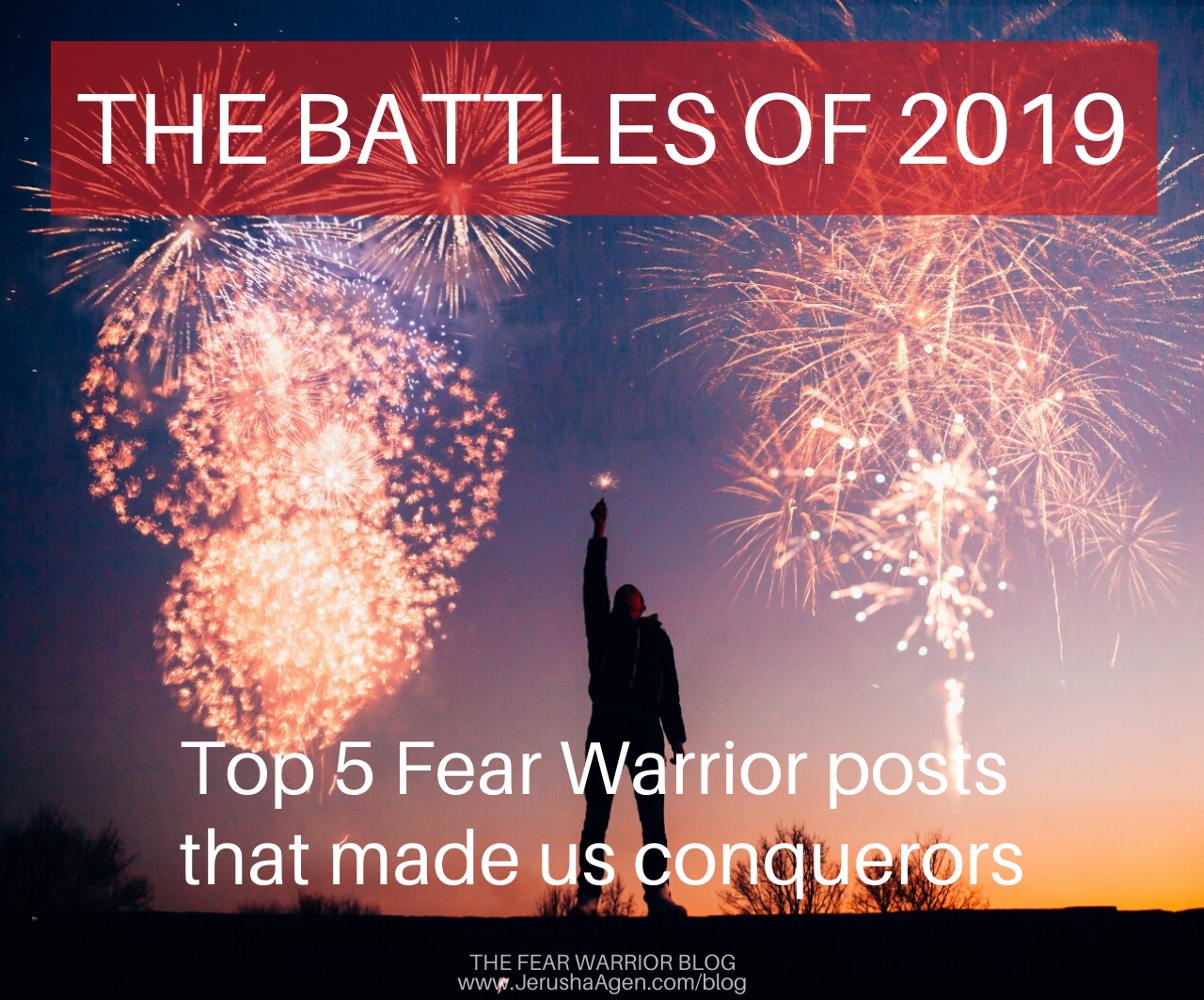 The Battles of 2019: Top 5 Fear Warrior Posts that Made Us Conquerors ...